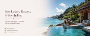 Best Luxury Resorts in Seychelles: Exclusive Private Island Escapes